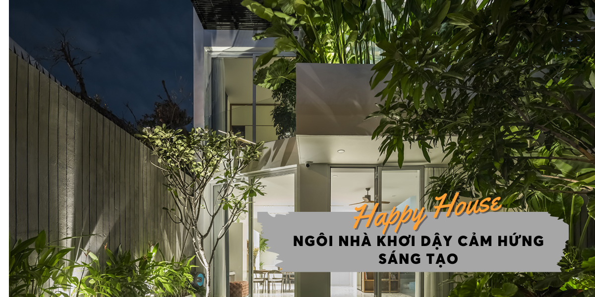 Happy House: Ngôi nhà khơi dậy cảm hứng sáng tạo | MM++ Architects