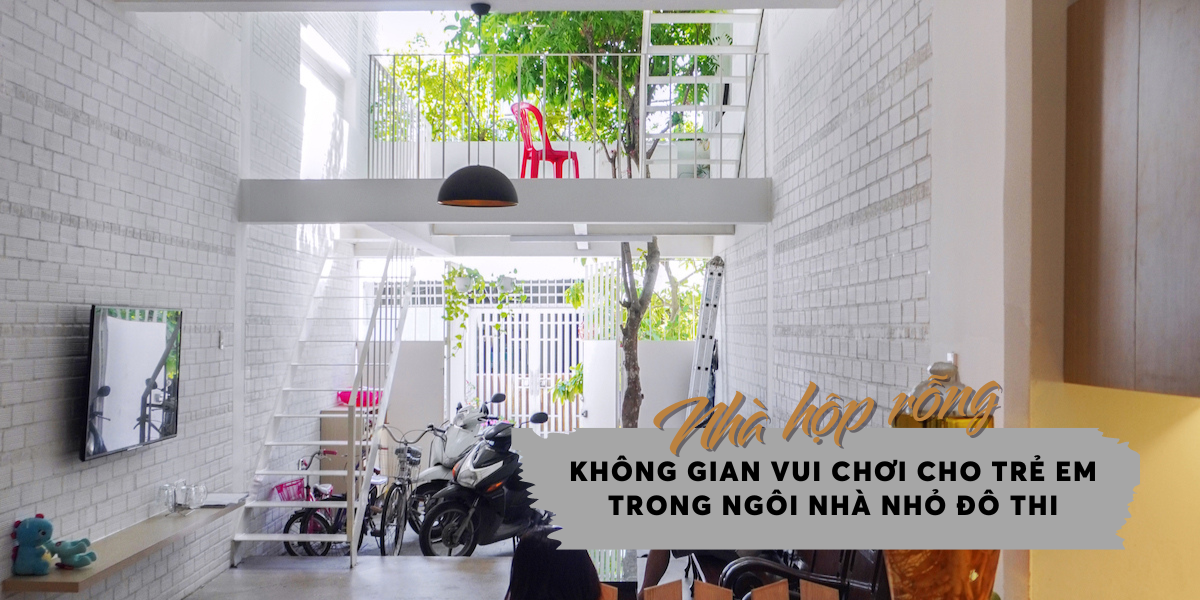 Nhà hộp rỗng - Không gian vui chơi cho trẻ em trong ngôi nhà nhỏ ở đô ...
